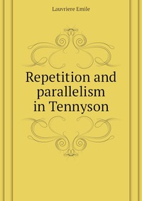 Характеристики Repetition and parallelism in Tennyson, подробное ...