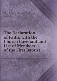Характеристики The Declaration of Faith, with the Church Covenant and ...