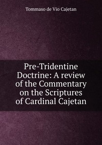 Книга "Pre-Tridentine Doctrine: A review of the Commentary on the ...