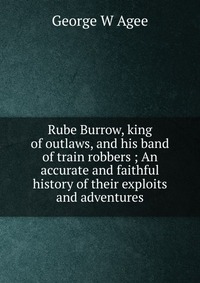 Характеристики Rube Burrow, king of outlaws, and his band of train ...