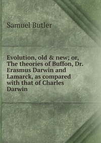 Книга "Evolution, old & new; or, The theories of Buffon, Dr. Erasmus ...