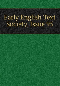 Книга "Early English Text Society, Issue 95" – купить книгу ISBN 978-5 ...