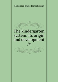 Книга "The kindergarten system: its origin and development /c" – купить ...