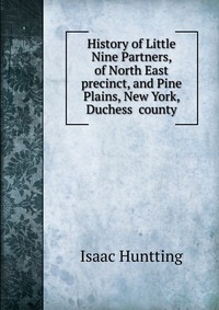 Книга "History of Little Nine Partners, of North East precinct, and ...