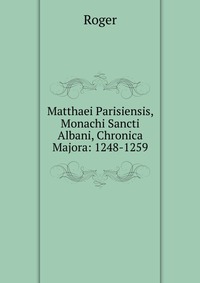Характеристики Matthaei Parisiensis, Monachi Sancti Albani, Chronica ...