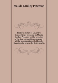 Книга "Historic sketch of Coventry, Connecticut: prepared by Maude ...