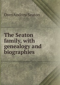 The Seaton family, with genealogy and biographies купить на OZON по ...