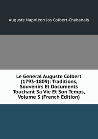 Книга "Le General Auguste Colbert (1793-1809): Traditions, Souvenirs Et ...