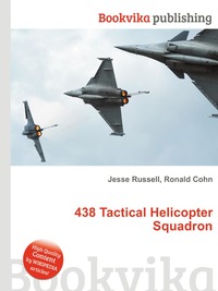 Книга "438 Tactical Helicopter Squadron" – купить книгу ISBN 978-5-5111 ...