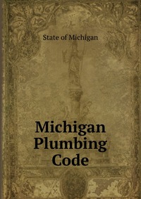 Книга "Michigan Plumbing Code" – купить книгу ISBN 978-5-8800-3562-5 с ...