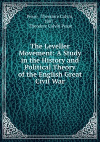 The Leveller Movement: A Study in the History and Political Theory of ...
