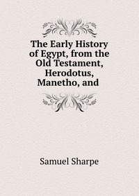 Книга "The Early History of Egypt, from the Old Testament, Herodotus ...