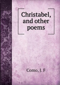 Книга "Christabel, and other poems" – купить книгу ISBN 978-5-8813-8217 ...