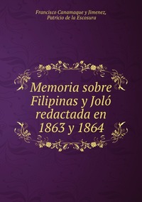 Книга "Memoria sobre Filipinas y Jolo redactada en 1863 y 1864" – купить книгу ISBN 978-5-8836 ...