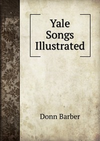 Книга "Yale Songs Illustrated" – купить книгу ISBN 978-5-8837-6914-5 с ...