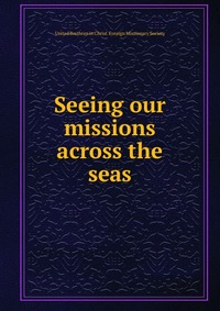 Книга "Seeing our missions across the seas" – купить книгу ISBN 978-5 ...