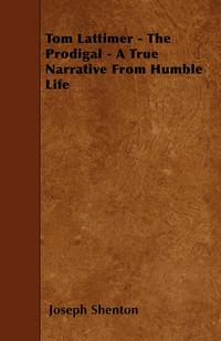 Книга "Tom Lattimer - The Prodigal - A True Narrative From Humble Life ...