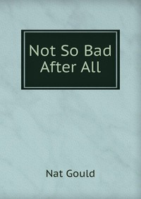 Книга "Not So Bad After All" – купить книгу ISBN 978-5-8740-5918-7 с ...