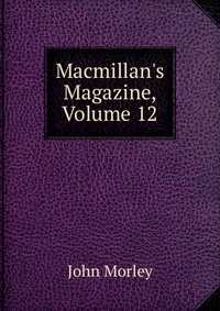 Книга "Macmillan's Magazine, Volume 12" – купить книгу ISBN 978-5-8761 ...