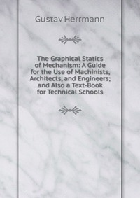 Книга "The Graphical Statics of Mechanism: A Guide for the Use of ...
