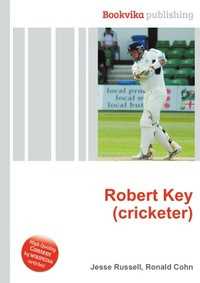 Книга "Robert Key (cricketer)" – купить книгу ISBN 978-5-5106-1942-3 с ...
