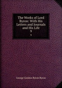 Книга "The Works of Lord Byron: With His Letters and Journals and His ...