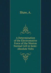 Книга "A Determination of the Electromotive Force of the Weston Normal ...