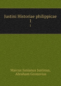 Книга "Justini Historiae philippicae" – купить книгу ISBN 978-5-8842 ...