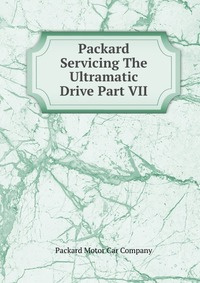 Книга "Packard Servicing The Ultramatic Drive Part VII" – купить книгу ...