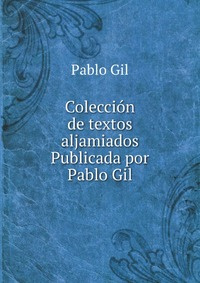 Книга "Coleccion de textos aljamiados, publicada por Pablo Gil ...