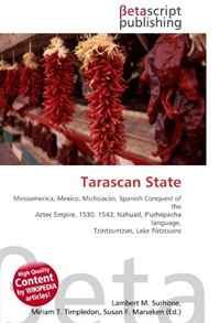 Tarascan State: Mesoamerica, Mexico, Michoacan, Spanish Conquest of the ...