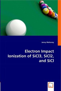 Electron Impact Ionization of SiCl3, SiCl2, and SiCl - купить с ...