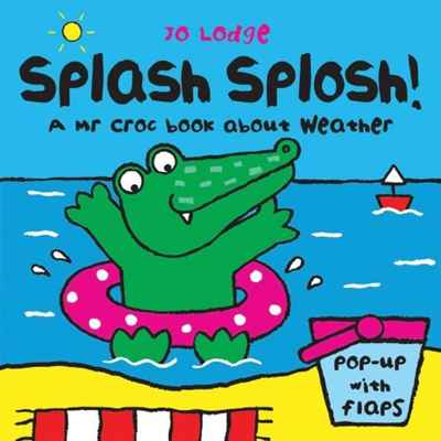 Splash Splosh!: A Mr Croc Book About Weather (Mr Croc Board Book) - купить с доставкой по ...
