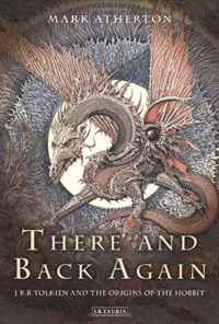 There and Back Again: JRR Tolkien and the Origins of the Hobbit | Atherton Mark купить на OZON ...