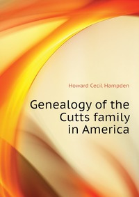 Genealogy of the Cutts family in America - купить с доставкой по ...