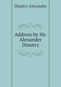 Address by Mr. Alexander Dimitry - купить с доставкой по выгодным ценам ...