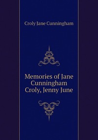Memories of Jane Cunningham Croly, Jenny June - купить с доставкой по ...