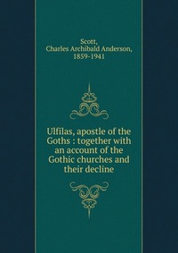 Ulfilas, apostle of the Goths - купить с доставкой по выгодным ценам в ...