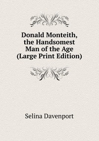 Характеристики Donald Monteith, the Handsomest Man of the Age (Large ...