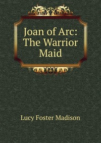 Joan of Arc: The Warrior Maid - купить с доставкой по выгодным ценам в ...
