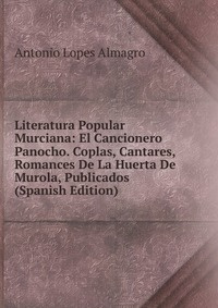Literatura Popular Murciana: El Cancionero Panocho. Coplas, Cantares ...