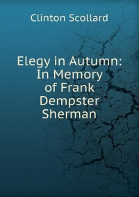 Elegy in Autumn: In Memory of Frank Dempster Sherman - купить с ...