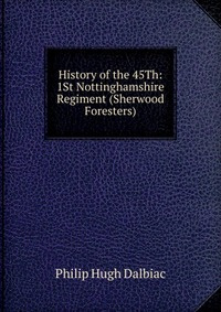 History of the 45Th: 1St Nottinghamshire Regiment (Sherwood Foresters ...