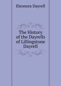 The History of the Dayrells of Lillingstone Dayrell - купить с ...