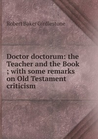 Doctor doctorum: the Teacher and the Book ; with some remarks on Old ...