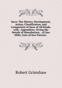 Saws: The History, Development, Action, Classification, and Comparison ...