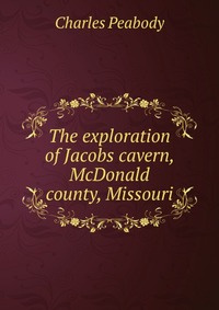 The exploration of Jacobs cavern, McDonald county, Missouri - купить с ...