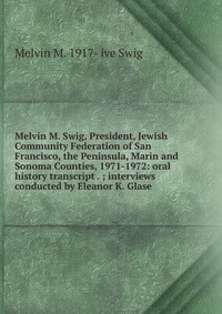 Melvin M. Swig, President, Jewish Community Federation of San Francisco ...