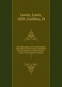 Die Wirkungen von Arzneimitteln und Giften auf das Auge. Handbuch fur die gesamte arztliche ...