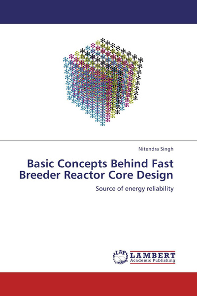 Basic Concepts Behind Fast Breeder Reactor Core Design - купить с ...